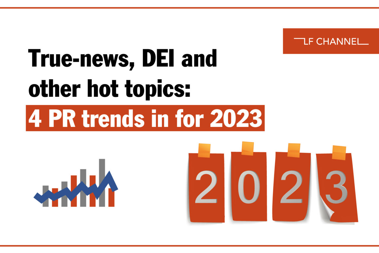True-news, DEI and other hot topics: 4 PR trends in for 2023 - LF Channel